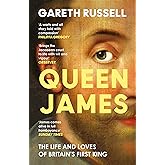 Queen James: A New History About the Life and Loves of Britain’s First ...