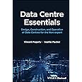 Data Centre Essentials: Design, Construction, and Operation of Data Centres for the Non-expert ...