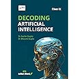 Decoding Artificial Intelligence: Textbook For CBSE Class 9 (2025-26 Examination) : Dr. Sachin ...