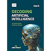 Decoding Artificial Intelligence: Textbook For CBSE Class 10 (2025-26 Examination) : Dr. Sachin ...