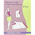 Amazon.it: Progettare i cartamodelli: trasformare e adattare. Ediz ...