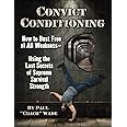 Dragon Door Publications Convict Conditioning: How to Bust Free of All ...