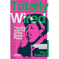 Totally Wired: The Rise and Fall of the Music Press: Amazon.co.uk: Gorman, Paul: 9780500297469 ...