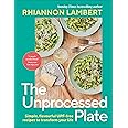 The Unprocessed Plate: Simple, Flavourful UPF-free Recipes to Transform ...