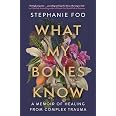 Buy What My Bones Know: A Memoir of Healing from Complex Trauma Book ...