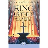 King Arthur and His Knights of the Round Table: Roger Lancelyn Green ...