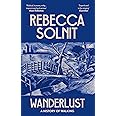 Wanderlust: A History of Walking : Solnit, Rebecca: Amazon.co.uk: Books