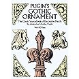 Pugin's Gothic Ornament: The Classic Sourcebook of Decorative Motifs ...