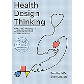 Buy Health Design Thinking: Creating Products and Services for Better ...