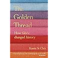 The Golden Thread: How Fabric Changed History: Amazon.co.uk: Clair ...