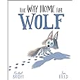 The Way Home For Wolf: From The World of Rachel Bright & Jim Field ...
