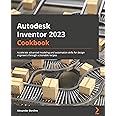 Buy Autodesk Inventor 2023 Cookbook: A guide to gaining advanced modeling and automation skills ...