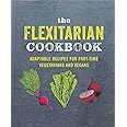 The Flexitarian Cookbook: Adaptable recipes for part-time vegetarians ...
