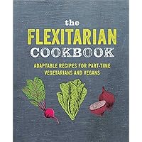 The Flexitarian Cookbook: Adaptable recipes for part-time vegetarians ...