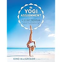 The Yogi Assignment: A 30-Day Program for Bringing Yoga Practice and ...