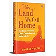 This Land We Call Home: The Story of a Family, Caste, Conversions and ...