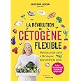 La révolution du cétogène flexible: Maîtrisez votre santé à 360 degrés ...