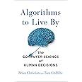 Algorithms to Live by: The Computer Science of Human Decisions ...