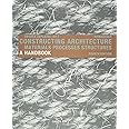 Constructing Architecture: Materials, Processes, Structures; A Handbook : Deplazes, Andrea ...