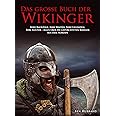Das große Buch der Wikinger: Ihre Raubzüge, ihre Legenden, ihre Kultur ...