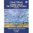 Claude debussy: three great orchestral works (full score): Prélude a l ...