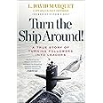 Turn the Ship Around!: A True Story of Building Leaders by Breaking the ...