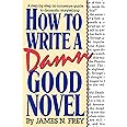 How to Write a Damn Good Novel: A Step-By-Step No Nonsense Guide to ...