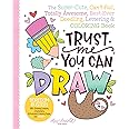 Trust Me, You Can Draw: The Super-Cute, Can't-Fail, Totally Awesome ...