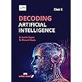 Decoding Artificial Intelligence: Textbook For CBSE Class 10 (2024-25 Examination) : Dr. Sachin ...