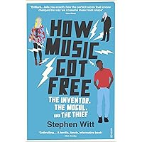 How Music Got Free: The incredible true story of the modern music ...
