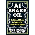 AI Snake Oil: What Artificial Intelligence Can Do, What It Can’t, and How to Tell the Difference ...