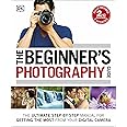 The Beginner's Photography Guide: The Ultimate Step-by-Step Manual for ...