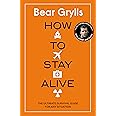 Buy How to Stay Alive: The Ultimate Survival Guide for Any Situation ...