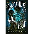 Together We Rot: Amazon.co.uk: Arndt, Skyla: 9780593526279: Books