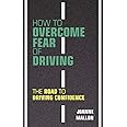 How to Overcome Fear of Driving: The Road to Driving Confidence: Amazon.co.uk: Mallon, Joanne ...