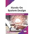 Buy Hands-On System Design: Learn System Design, Scaling Applications ...