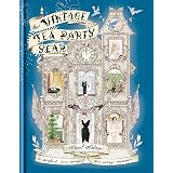 The Vintage Tea Party Book: A Complete Guide to Hosting Your Perfect ...