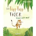 Der Tipp-Tapp-Tiger: traut sich was! - Bilderbuch über Mut und ...