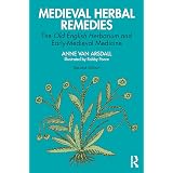 Medieval Herbal Remedies: The Old English Herbarium and Anglo-Saxon ...
