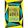 Difficult Women: A History of Feminism in 11 Fights (The Sunday Times ...