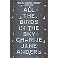 All the Birds in the Sky : Charlie Jane Anders: Amazon.co.uk: Books