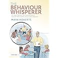 The Behaviour Whisperer: 100 Ways Teachers Can Communicate to Improve ...