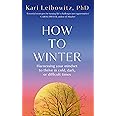 How to Winter: Harnessing Your Mindset to Thrive In Cold, Dark or ...