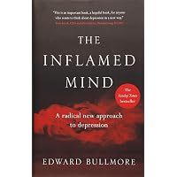 The Inflamed Mind: A radical new approach to depression: Amazon.co.uk ...
