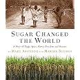 Sugar Changed the World: A Story of Magic, Spice, Slavery, Freedom, and ...