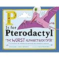 P Is for Pterodactyl: The Worst Alphabet Book Ever : Carpenter, Chris ...