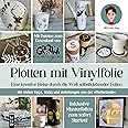 Plotten mit Vinylfolie: Eine kreative Reise durch die Welt selbstklebender Folien. Mit vielen ...
