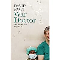 War Doctor: Surgery on the Front Line : Nott, David: Amazon.co.uk: Books