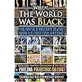 When The World Was Black, Part One: The Untold History of the World's ...