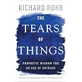 The Tears of Things: Prophetic Wisdom for an Age of Outrage: Amazon.co ...
